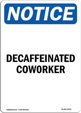 SignMission Osha Notice - Decaffeinated Coworker Sign - ShopStyle Desks