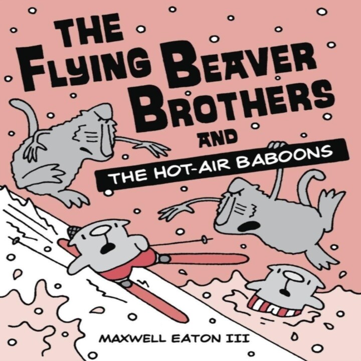 Maxwell Eaton The Flying Beaver Brothers and the Hot Air Baboons Book ...