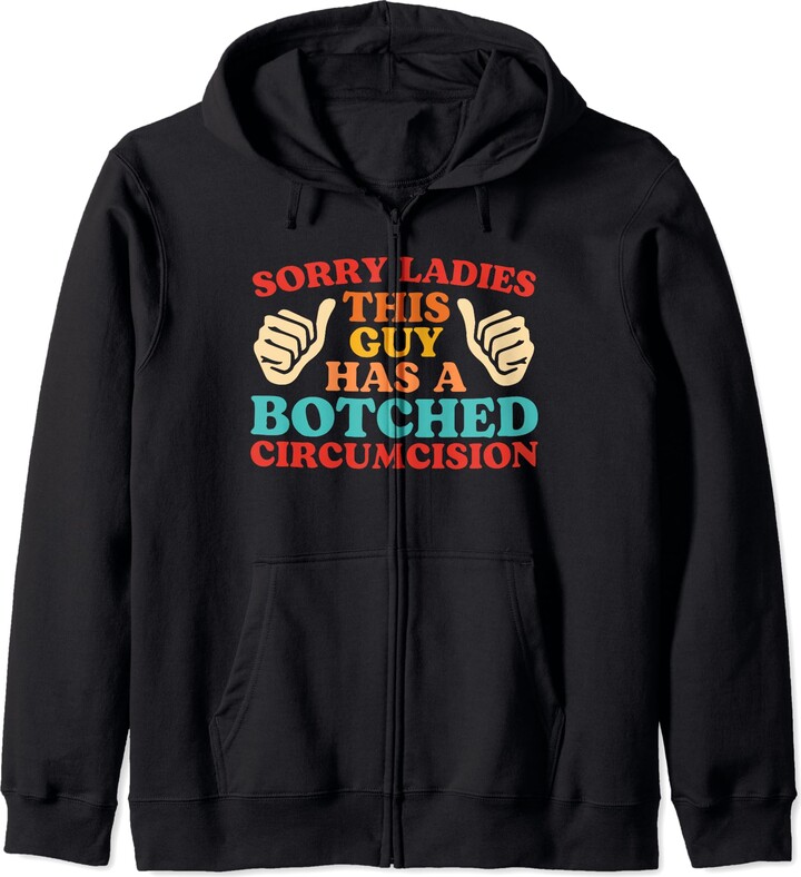 Sorry Ladies This Guy Has A Botched Circumcision Retro Zip Hoodie ...