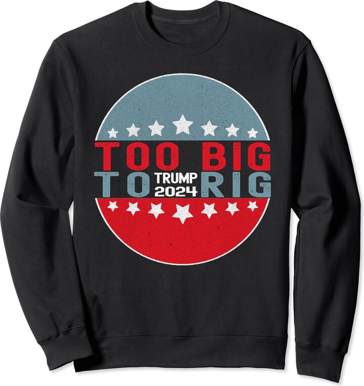 Too Big To Rig Funny Political Gifts Too Big To Rig 2024 Election Funny ...