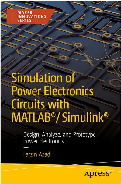 Apress Simulation of Power Electronics Circuits with Matlab(r)/Simulink(r) - (Maker Innovations ...