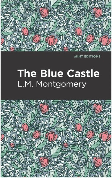 The Blue Castle - (Mint Editions (Romantic Tales)) by L M Montgomery ...