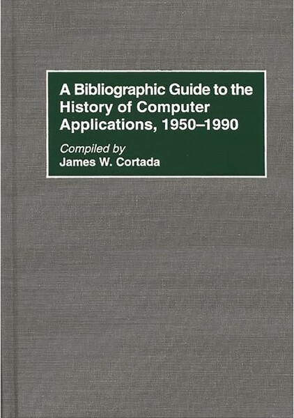 A Bibliographic Guide to the History of Computer Applications, 1950â ...