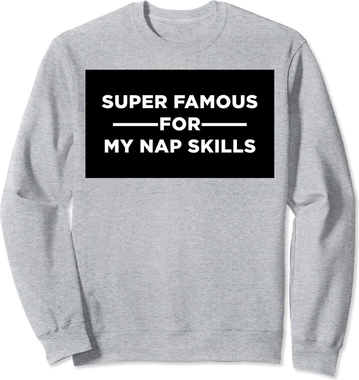 Russ LaChanse Super Famous For My Nap Skills Sweatshirt - ShopStyle T ...