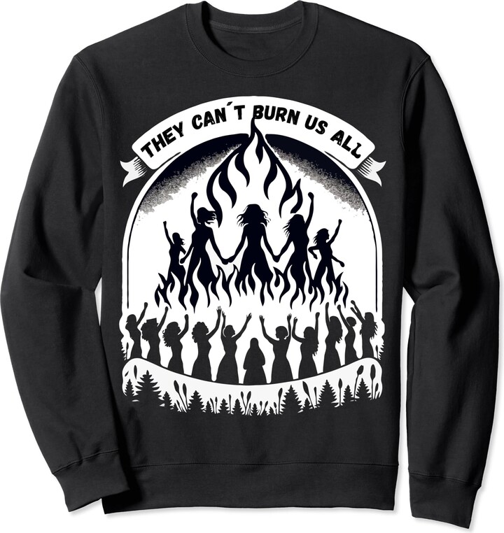 Feminist They Can't Burn Us All Women Power Sweatshirt - ShopStyle