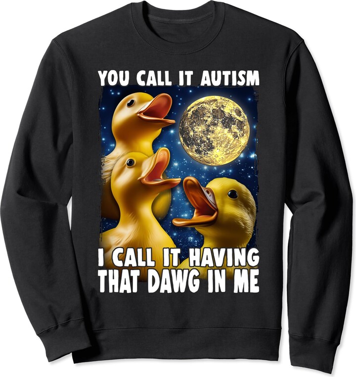 Meme Rubber Duck Howling Moon Dog In Me You Call It Autism I Call It ...