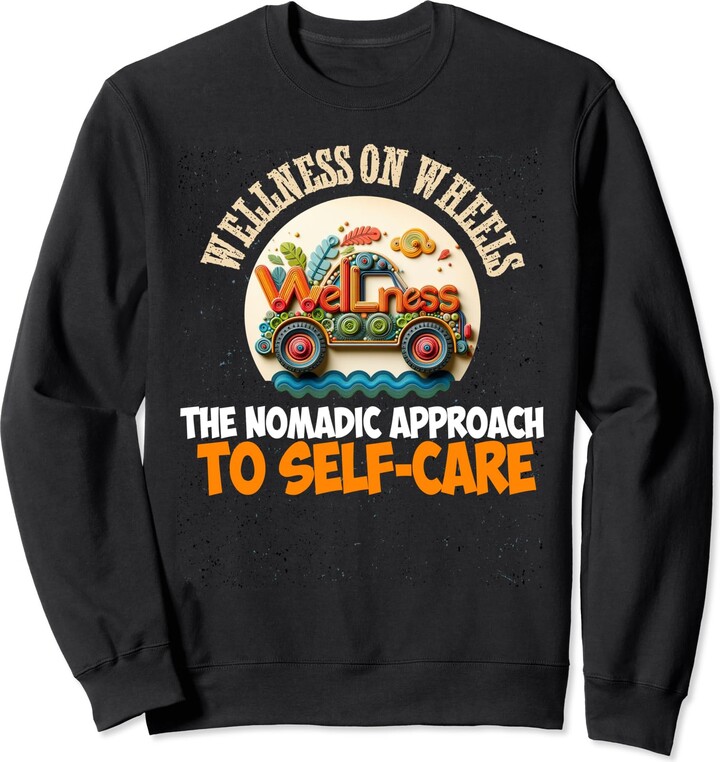 CharlIan Minds - Travel Fans Wellness On Wheels Nomadic Approach To Self-Care Sweatshirt ...