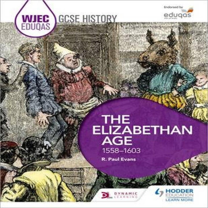 R. Paul Evans WJEC Eduqas GCSE History: The Elizabethan Age, 1558-1603 ...