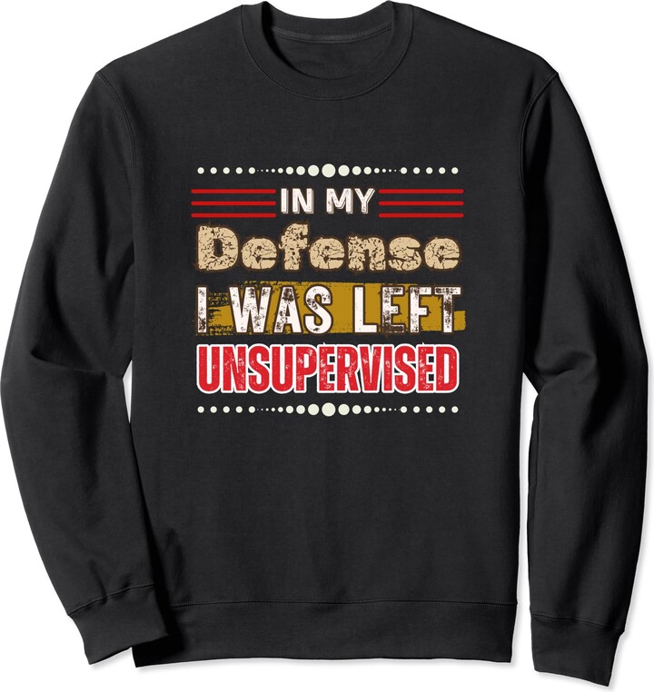 Funny typography hilarious saying unsupervised In My Defense Was I Left ...