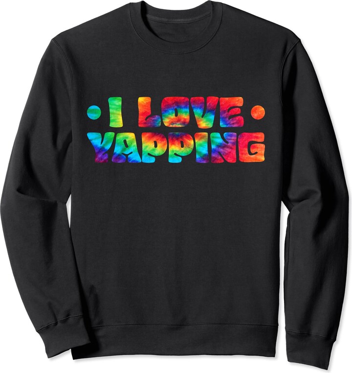I Love Yapping Yapping Talkative Person I Love Yapping Sweatshirt ...