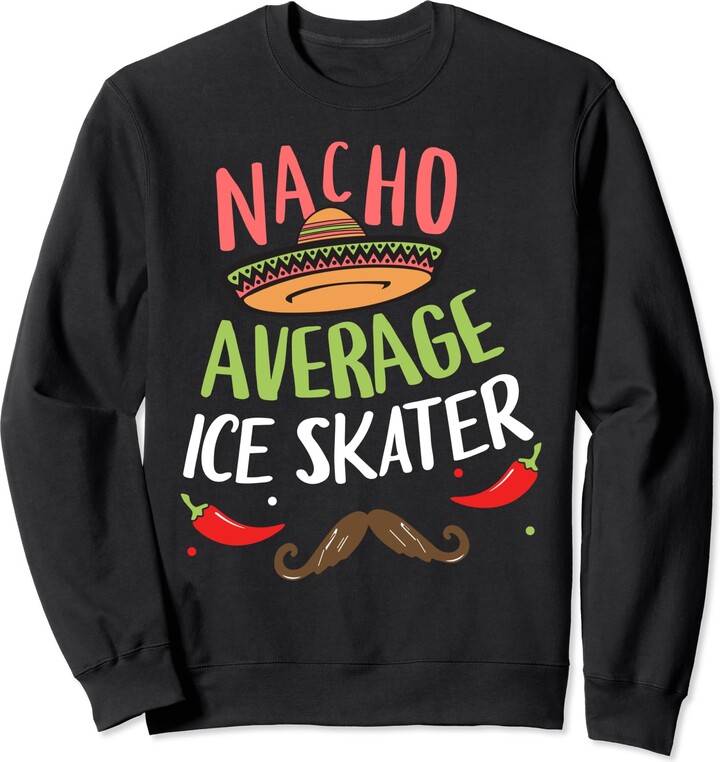 Nacho Ice Skater Mexican Fiesta Nacho Average Ice Skater Cinco De Mayo ...