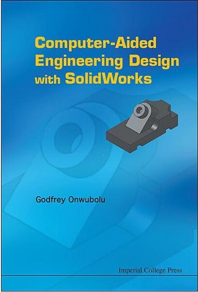 Imperial College Press Computer-Aided Engineering Design with Solidworks - by Godfrey C Onwubolu ...