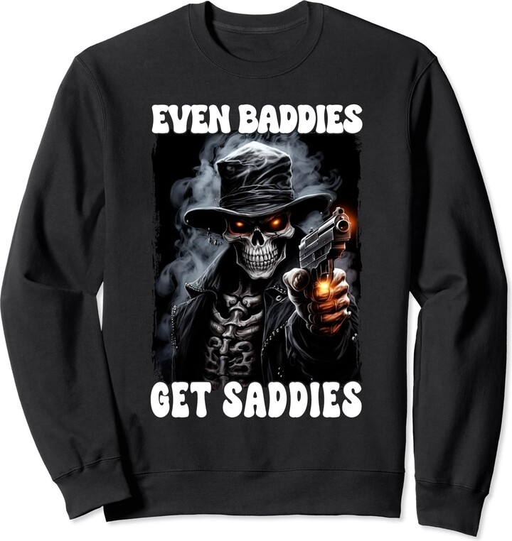 Edgy Skeleton Meme Cringe Skeleton Even Baddies Get Saddies Sweatshirt ...