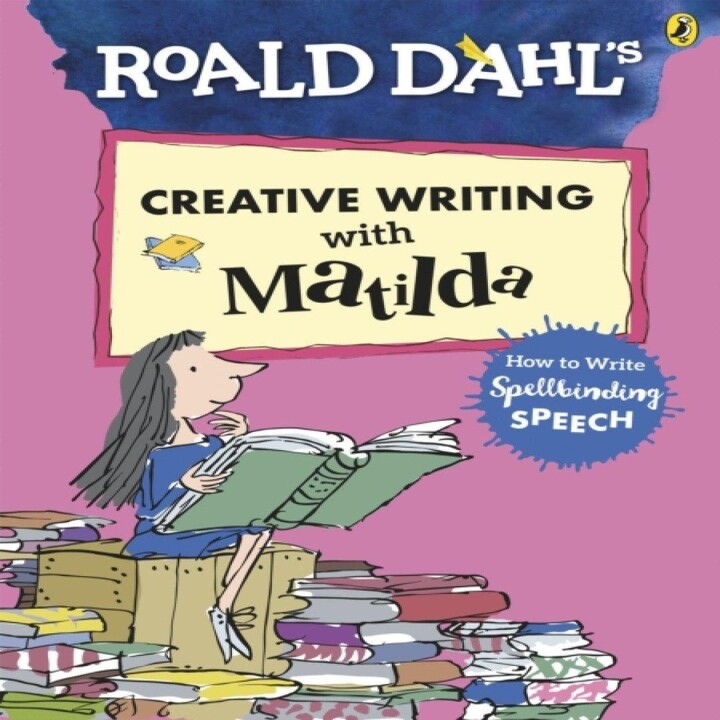 Roald Dahl's Creative Writing with Matilda: How to Write Spellbinding ...