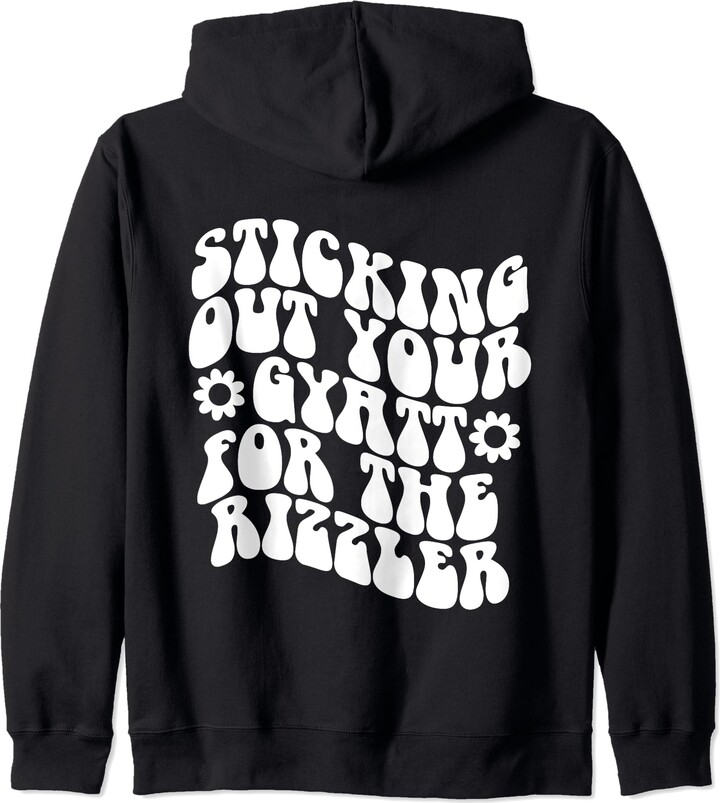 Sticking out your gyatt for rizzler Sticking out your gyatt for the rizzler Zip Hoodie ...