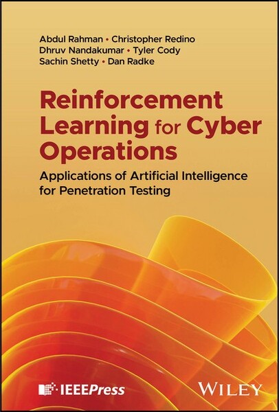 Wiley-IEEE Press Reinforcement Learning for Cyber Operations - by Abdul Rahman & Christopher ...