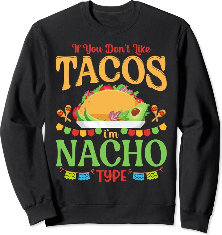 f You Don't Like Tacos I'm Nacho Type mayo 2024 If You Don't Like Tacos ...