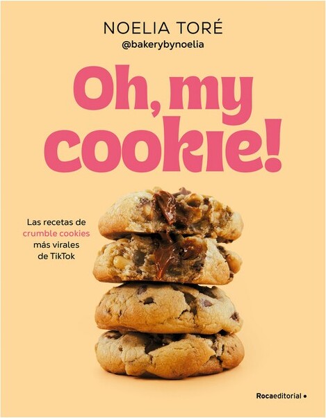 Roca Oh, My Cookie! Las Recetas de Crumble Cookies Más Virales de Tiktok / Oh, My Coo Kie!: The ...