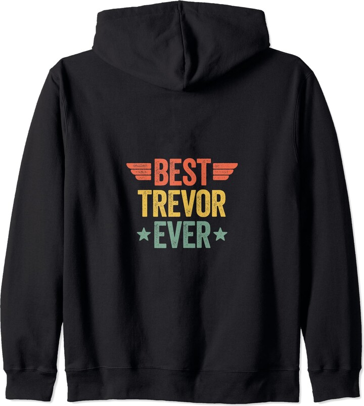 Best Name Ever Best Trevor Ever Zip Hoodie - ShopStyle