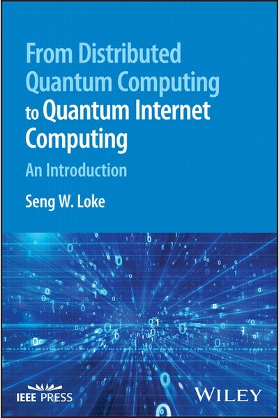 Wiley-IEEE Press From Distributed Quantum Computing to Quantum Internet Computing - by Seng W ...