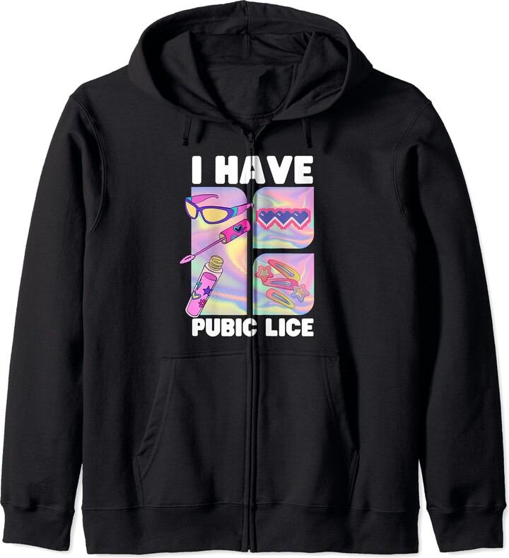I Have Pubic Lice Meme I Have Pubic Lice Funny Retro Offensive Inappropriate Meme Zip Hoodie ...