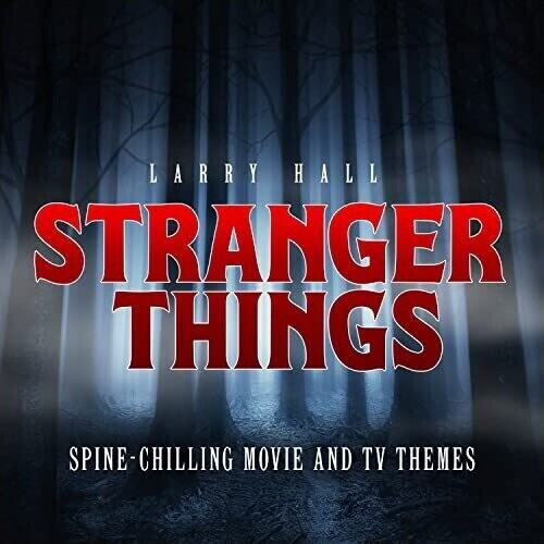 Larry Hall - Stranger Things: Spine-chilling Movie And Tv Themes (CD ...