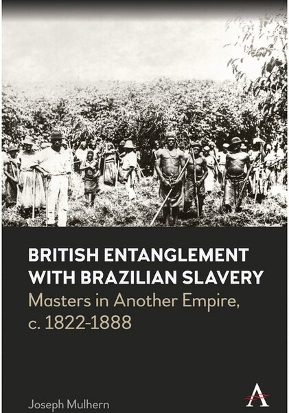 Anthem Press British Entanglement with Brazilian Slavery - (Anthem ...