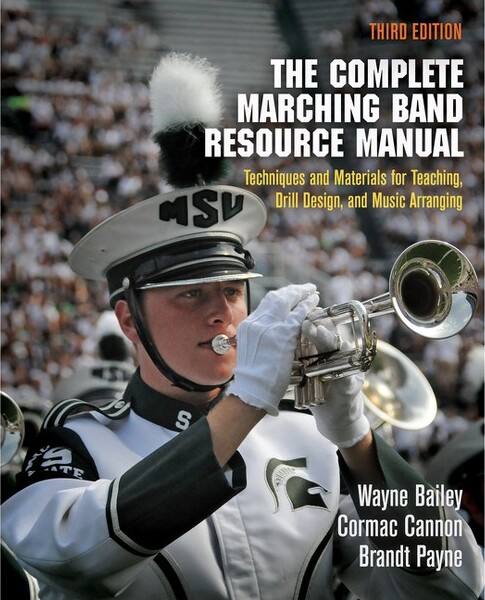 The Complete Marching Band Resource Manual - 3rd Edition by Wayne Bailey & Cormac Cannon ...