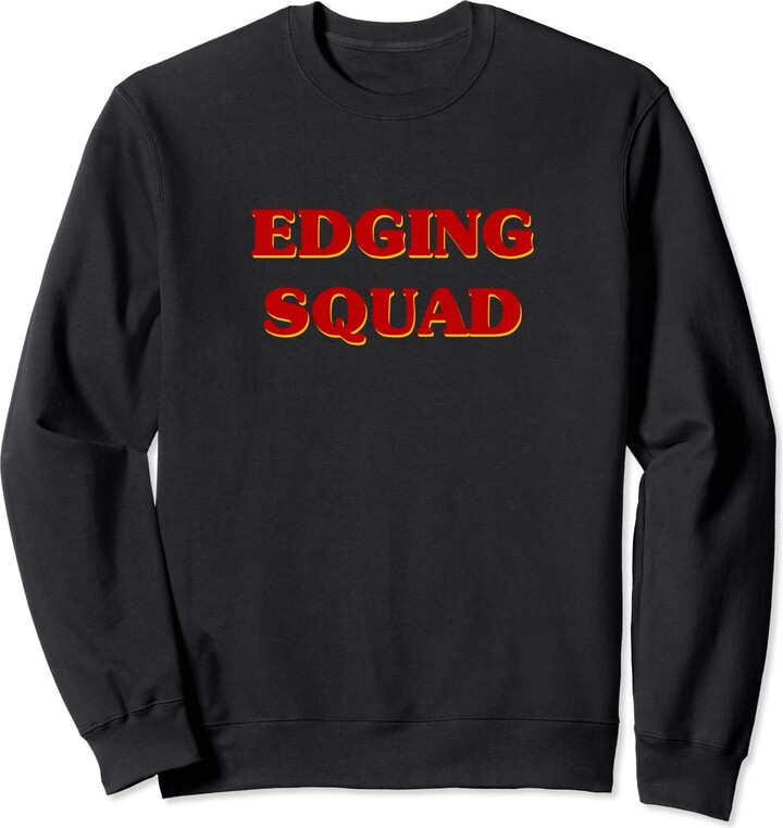 Funny Edging Squad Edging Squad Funny Edging Meme Saying Sweatshirt ...