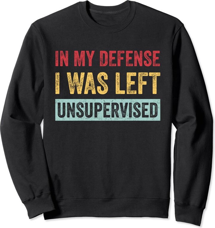 Funny In my defense I was left unsupervised Shirts In my defense I was ...