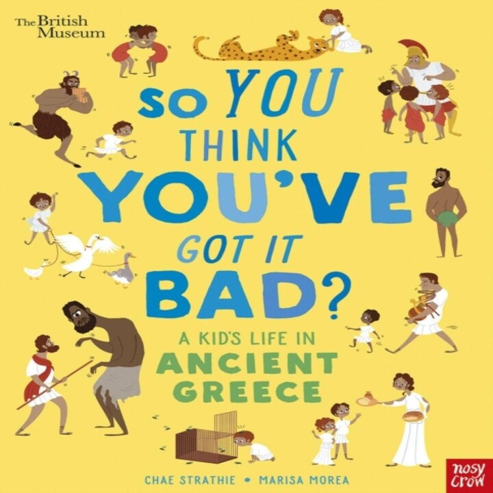 Chae Strathie British Museum: So You Think You've Got It Bad? A Kid's ...