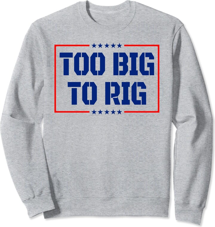 Too Big To Rig 2024 Outfit Too Big To Rig Saying Funny 2024 Too Big To ...
