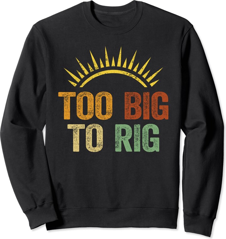 Too Big To Rig 2024 Retro Outfit Too Big To Rig Saying Funny 2024 Too ...