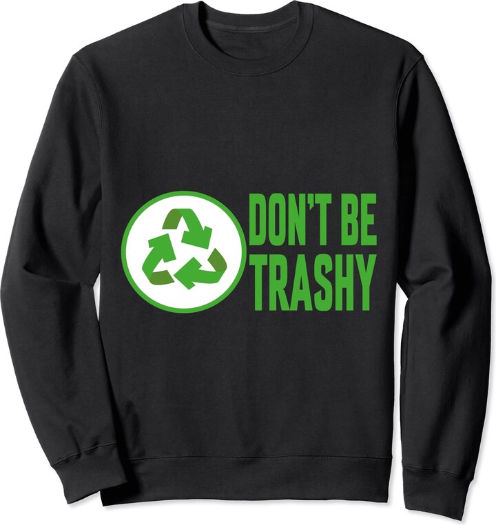 Earth Day 2024 - Recycle Don't be Trashy Sweatshirt - ShopStyle