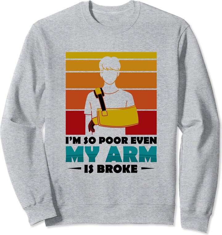 Broken Arm Gift for Kids Broken Arm Clothing I'm so poor even my arm is ...