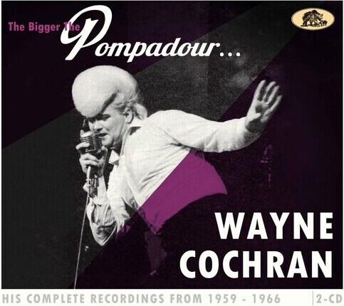 Wayne Cochran - The Bigger The Pompadour...His Complete Recordings From ...